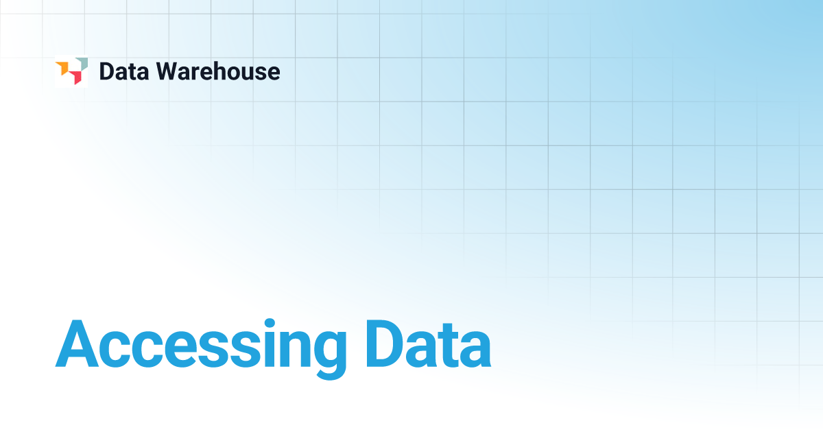 Accessing Data | Data Warehouse